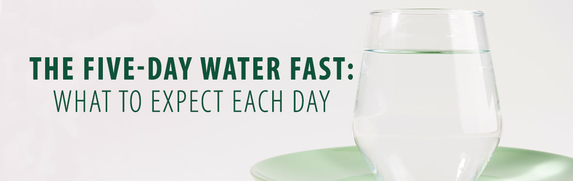 Five-Day Water Fast: What Can You Expect Each Day?